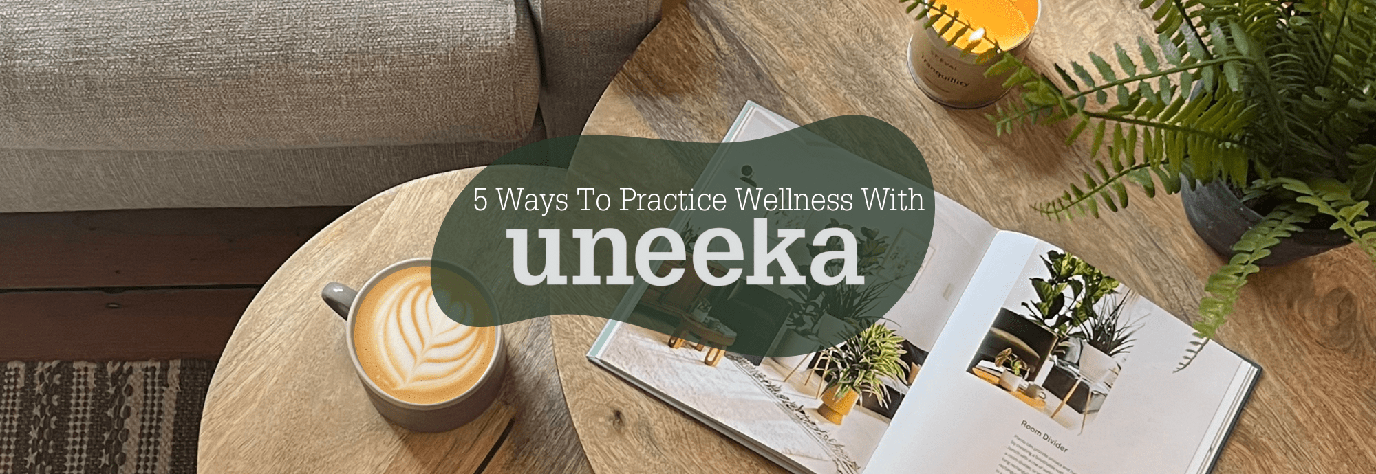 5 Ways To Practice Wellness With Uneeka